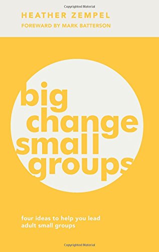 Big Change, Small Groups: Four Ideas to Help You Lead Adult Small ...
