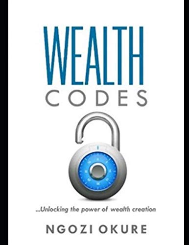 WEALTH CODES: Unlocking The Power Of Wealth creation: Okure, Ngozi ...