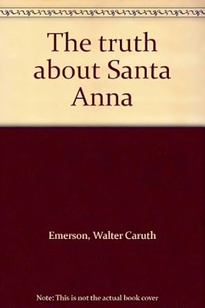 The truth about Santa Anna: Emerson, Walter Caruth: Amazon.com: Books