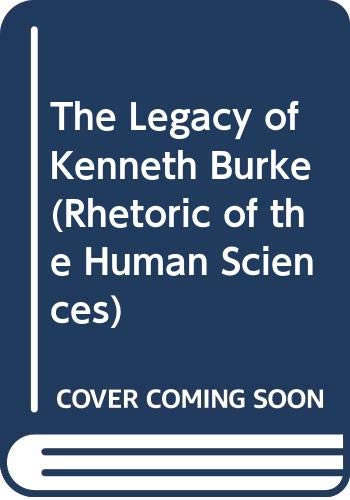 The Legacy of Kenneth Burke (Rhetoric of the Human Sciences): Simons ...
