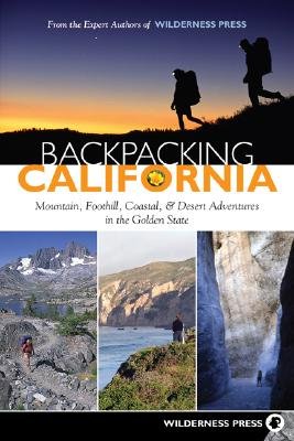 Backpacking California: Mountain, Foothill, Coastal & Desert Adventures ...