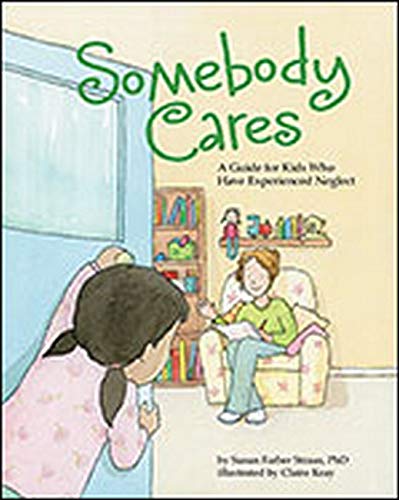 Somebody Cares: A Guide for Kids Who Have Experienced Neglect: Susan ...