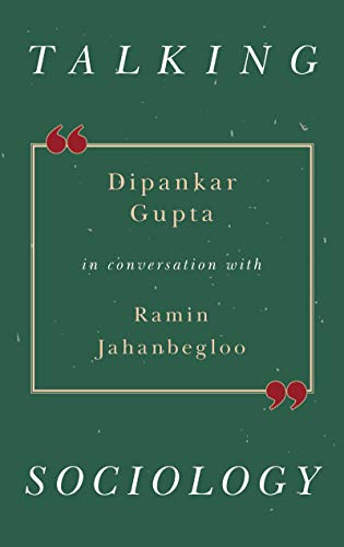 Talking Sociology: Dipankar Gupta in Conversation with Ramin ...