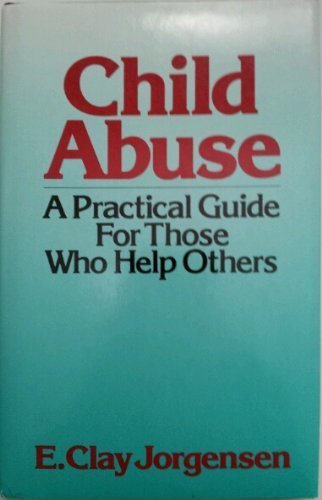 Child Abuse: A Practical Guide For Those Who Help Others (The Continuum ...