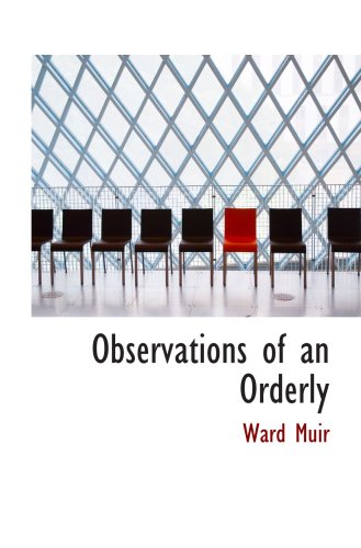 Observations of an Orderly: Some Glimpses of Life and Work in an ...