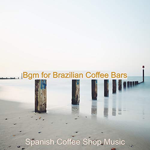 Play Bgm for Brazilian Coffee Bars by Spanish Coffee Shop Music on ...