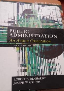 Public Administration: An Action Orientation: Robert B. Denhardt ...