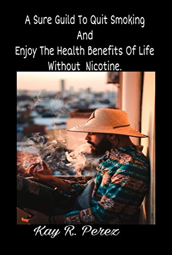 A Sure Guild To Quit Smoking And Enjoy The Health Benefits Of Life ...