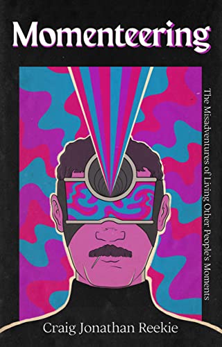 Momenteering: The Misadventures of Living Other People's Moments ...