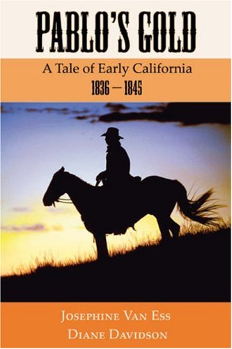 Pablo's Gold: A Tale of Early California, 1836-1845 : Van Ess ...