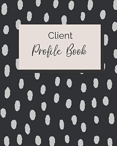 Client Profile Book: A customer log to keep track of clientele records ...