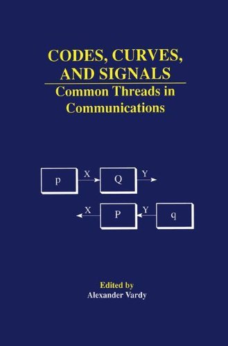 Codes, Curves, and Signals: Common Threads in Communications (The ...