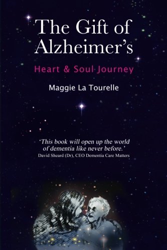 The Gift of Alzheimer's: Heart & Soul Journey: La Tourelle, Maggie ...