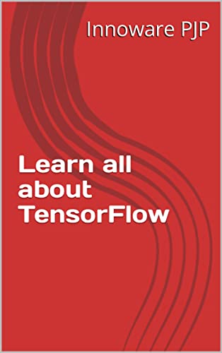 Learn All About Tensorflow Ebook Pjp Innoware Kindle Store
