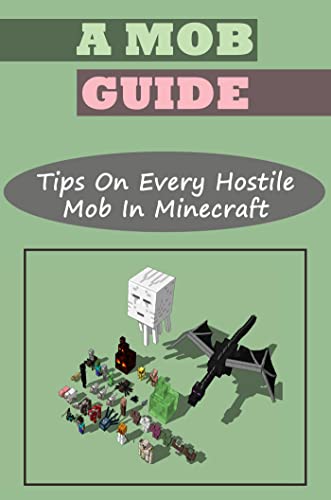A Mob Guide: Tips On Every Hostile Mob In Minecraft - Kindle edition by ...