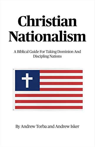 Christian Nationalism: A Biblical Guide For Taking Dominion And ...
