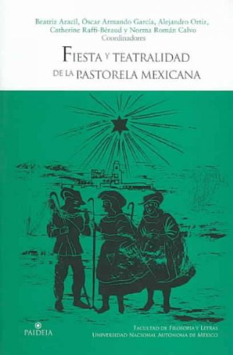 Fiesta y teatralidad de la pastorela Mexicana/ Parties and the Thearter ...