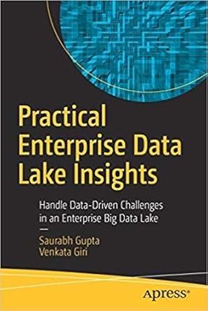 PRACTICAL ENTERPRISE DATA LAKE INSIGHTS: HANDLE DATA-DRIVEN CHALLENGES IN AN ENTERPRISE BIG DATA ...
