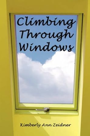Climbing Through Windows: Zeidner, Kimberly Ann: 9781604743104: Amazon ...