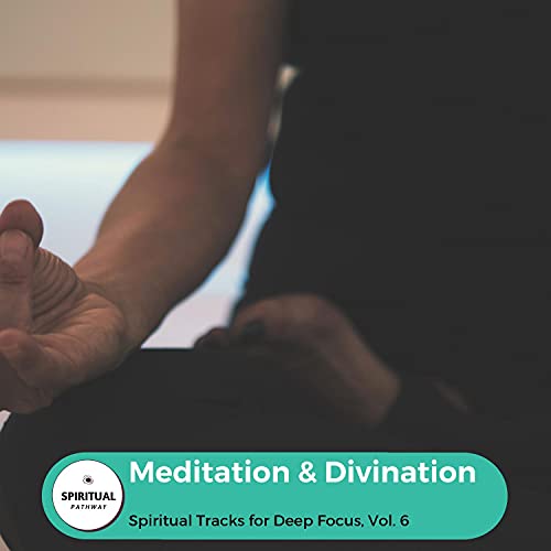 Meditation & Divination - Spiritual Tracks For Deep Focus, Vol. 6 de ...
