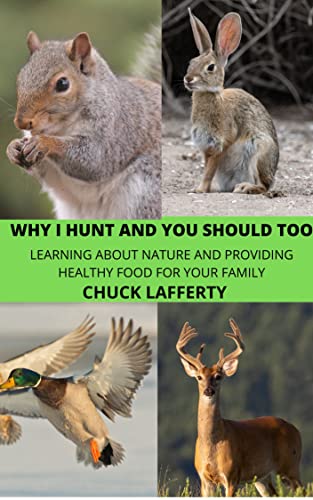 Amazon.com: WHY I HUNT AND YOU SHOULD TOO: LEARNING ABOUT NATURE AND ...