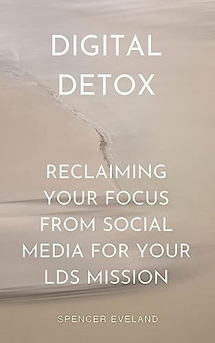 Digital Detox: Reclaiming Your Focus from Social Media for Your LDS ...