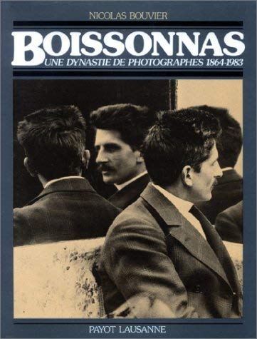 Boissonnas: une Dynastie de Photographes, 1864-1983: Nicolas Bouvier ...