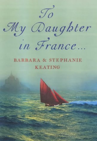 To My Daughter in France: Amazon.co.uk: Stephanie, Keating Barbara ...
