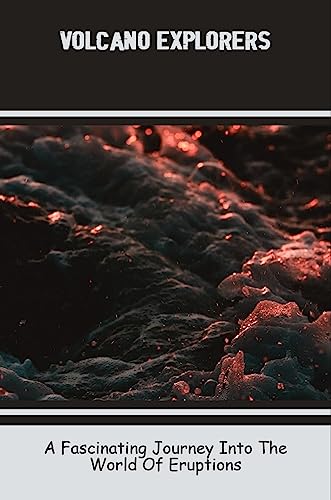 Volcano Explorers: A Fascinating Journey Into The World Of Eruptions ...