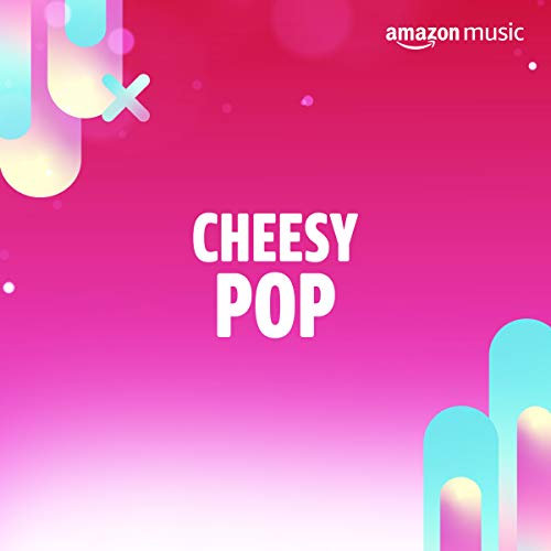 Cheesy Pop Playlist on Amazon Music Unlimited