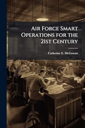 Air Force Smart Operations for the 21st Century: McGowan, Catherine E ...