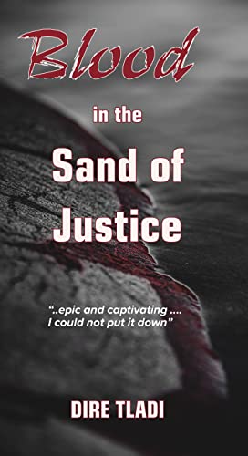 Blood in the Sand of Justice - Kindle edition by Tladi, Dire. Mystery ...