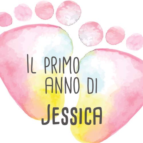 Buy Il primo anno di Jessica: Album bebé da compilare per il primo anno ...