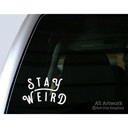 Amazon.com: Stay Weird Decal, Be Weird Sticker - Be You, Be Different ...