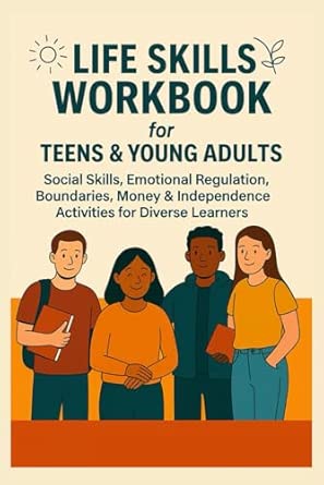 Life Skills Workbook for Teens & Young Adults: Social Skills, Emotional ...