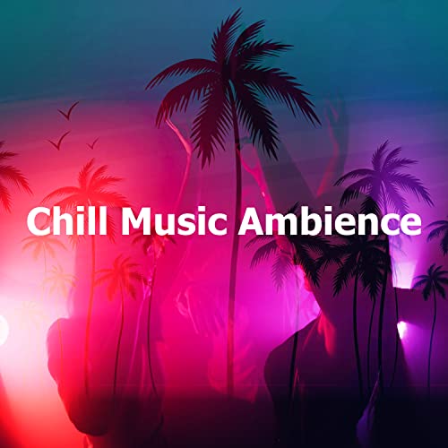 Chill Music Ambience by Chill Music on Amazon Music Unlimited