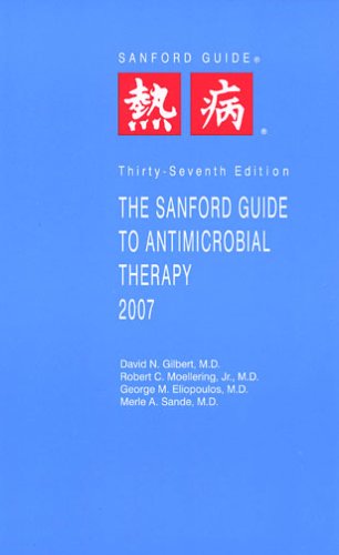 The Sanford Guide to Antimicrobial Therapy 2007 (Guide to Antimicrobial ...