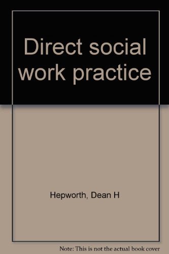 Direct Social Work Practice: Theory and Skills: Dean H. Hepworth, Ph.D ...