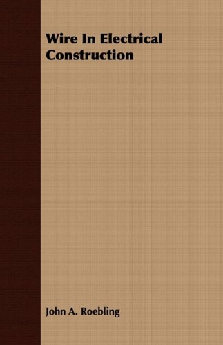 Wire in Electrical Construction: Roebling, John A.: 9781408693001 ...