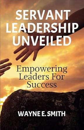 Servant Leadership Unveiled: Empowering Leaders for Success: Smith ...