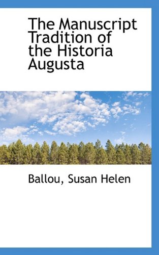 The Manuscript Tradition of the Historia Augusta: Ballou, Susan Helen ...