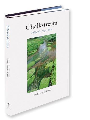 Chalkstream: Fishing the Perfect River: Amazon.co.uk: Rangeley-Wilson ...