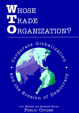 Whose Trade Organization?: Corporate Globalization and the Erosion of ...