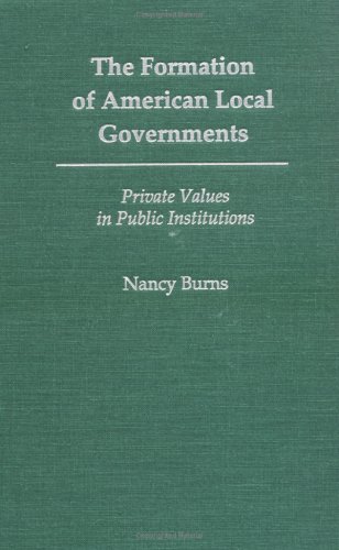 The Formation of American Local Governments: Private Values in Public ...