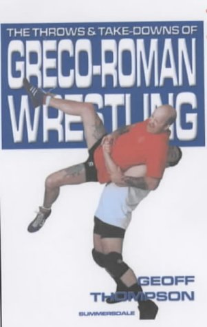 The Take Downs and Throws of Greco-Roman Wrestling (Take Downs and ...