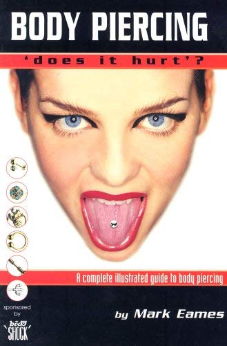 Body Piercing: "Does It Hurt?" A Complete Illustrated Guide to Body ...