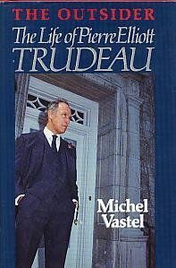The Outsider: The Life of Pierre Elliott Trudeau: Michel Vastel ...