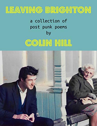 Leaving Brighton: A Collection of Post Punk Poems eBook : Hill, Colin ...