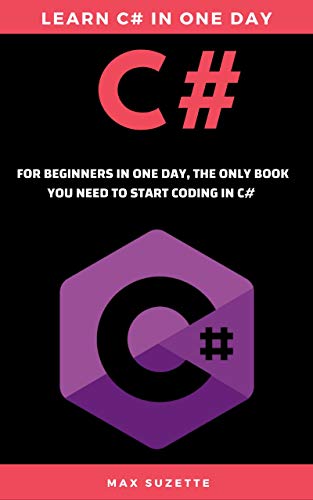 C#: for Beginners In One Day, The only book you need to start coding in ...
