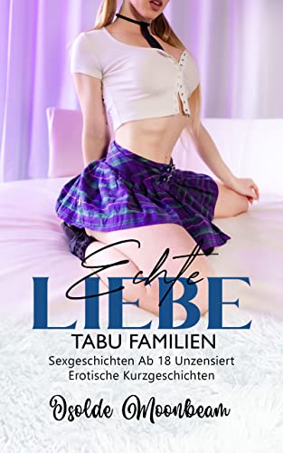 Erotische Kurzgeschichten Ab 18 – Echte Liebe: Tabulose Erotik Und Lust, Erotiek ab 18 ...